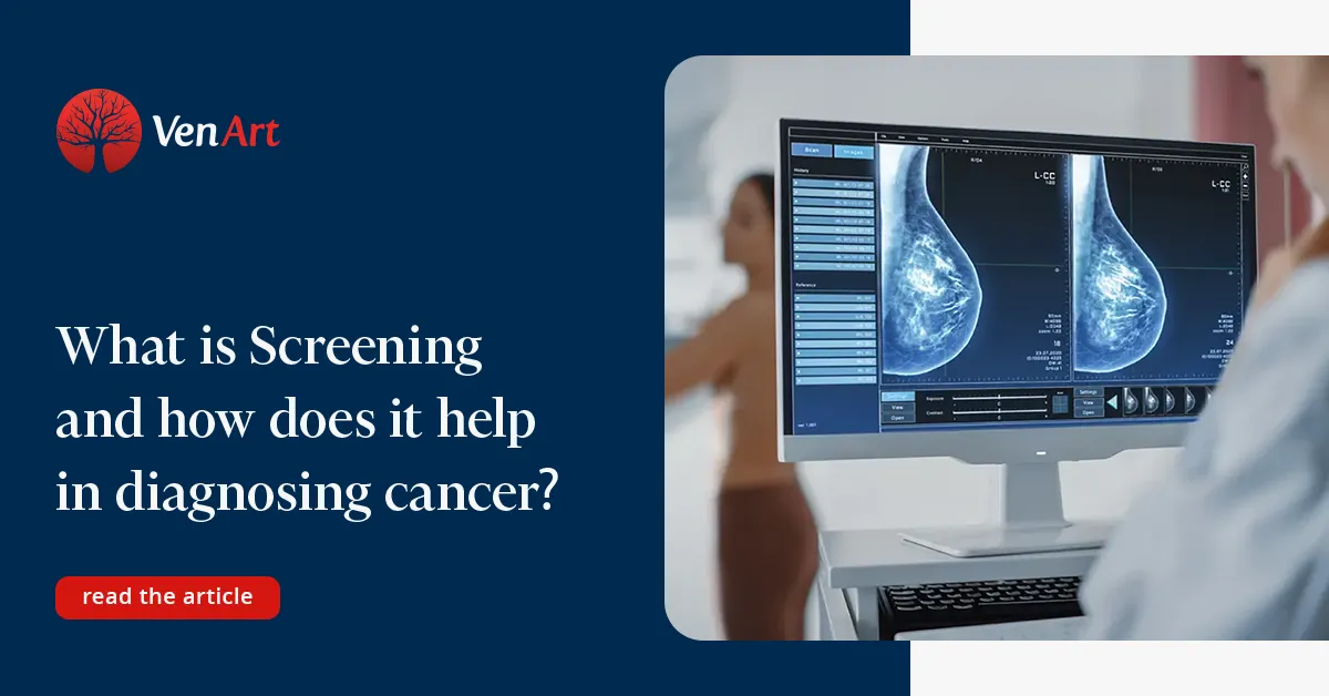 Cancer Screening and how it helps in early diagnosis | VenArt